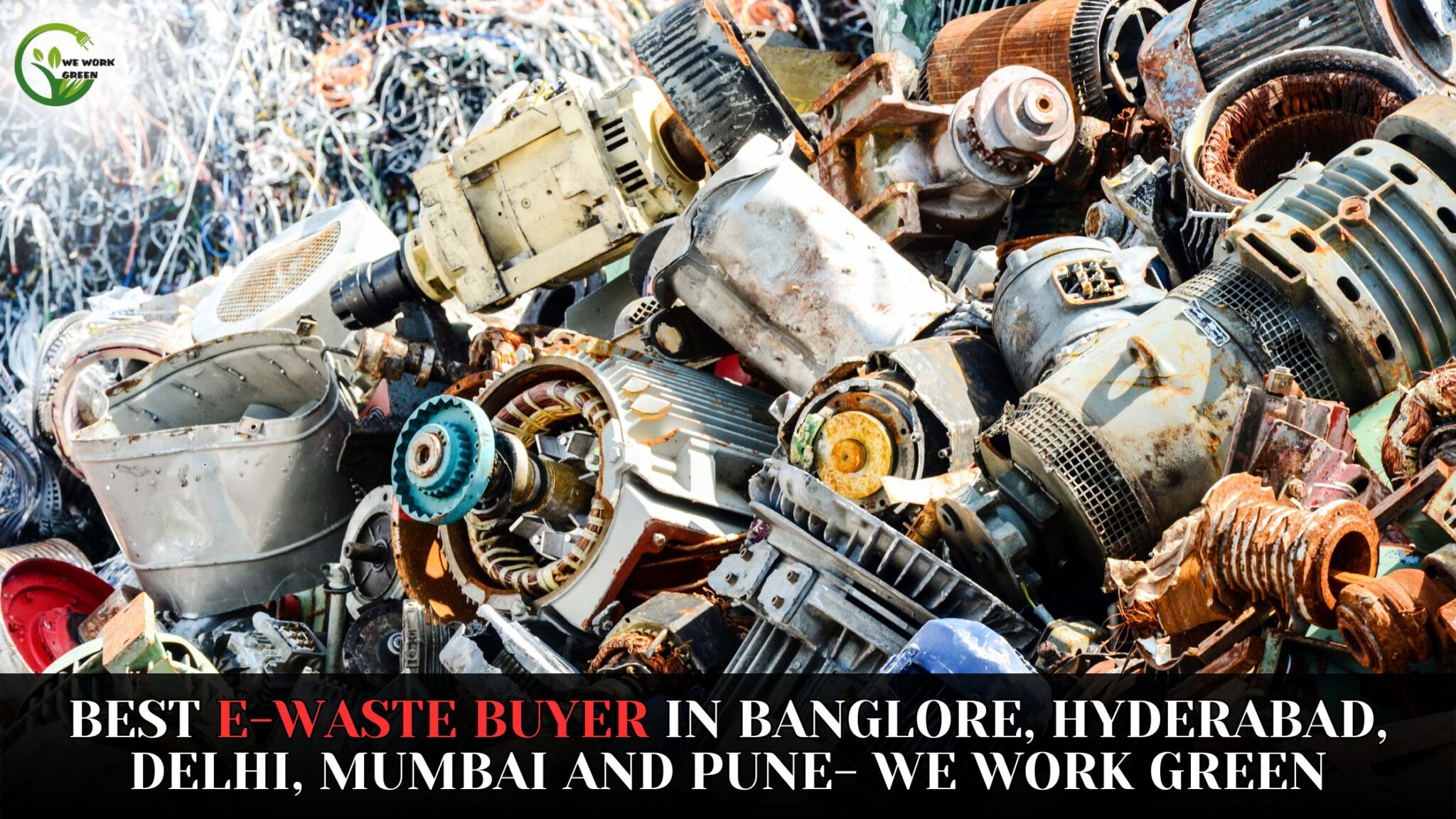 E-Waste Scrap Recycling & Office Dismantling Services By We Work Green ...